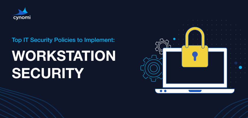 Top IT Security Policies to Implement: Workstation Security Copy - Cynomi